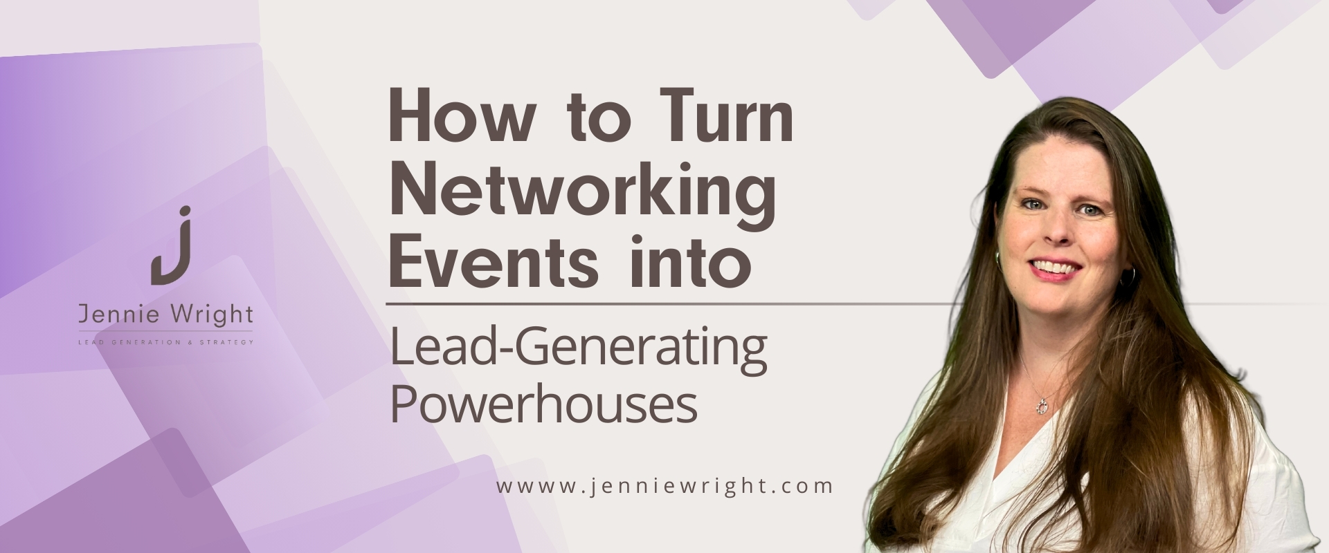 How to Turn Networking Events into Lead-Generating Powerhouses - Jennie Wright